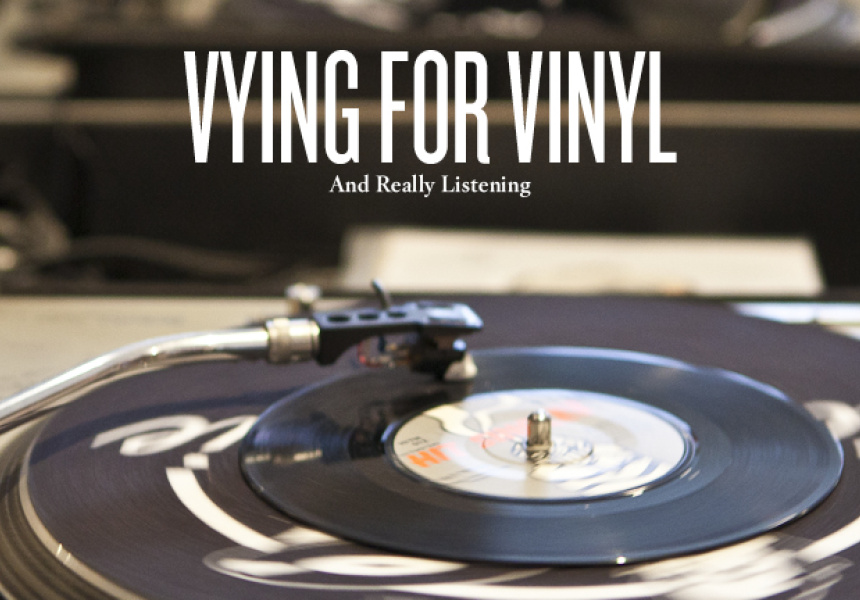 Vying for Vinyl and Really Listening